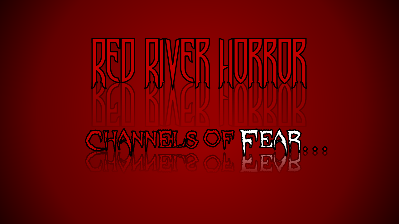 Red River Horror - Channels of Fear - About Page